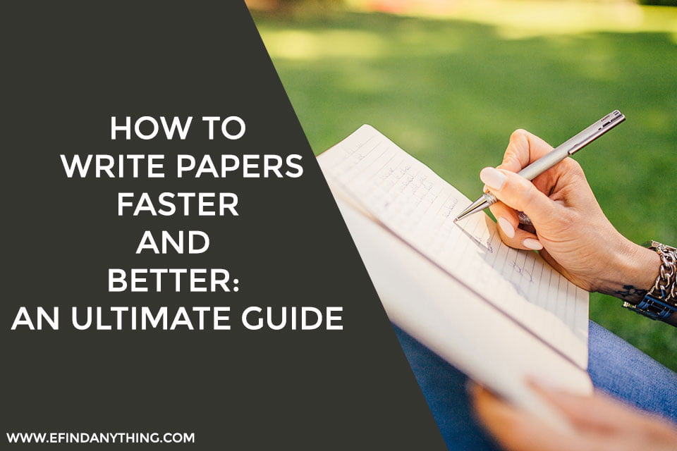 How To Write Papers Faster And Better An Ultimate Guide
